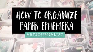 How to Organize Ephemera for Collage, Art Journaling & Junk Journals